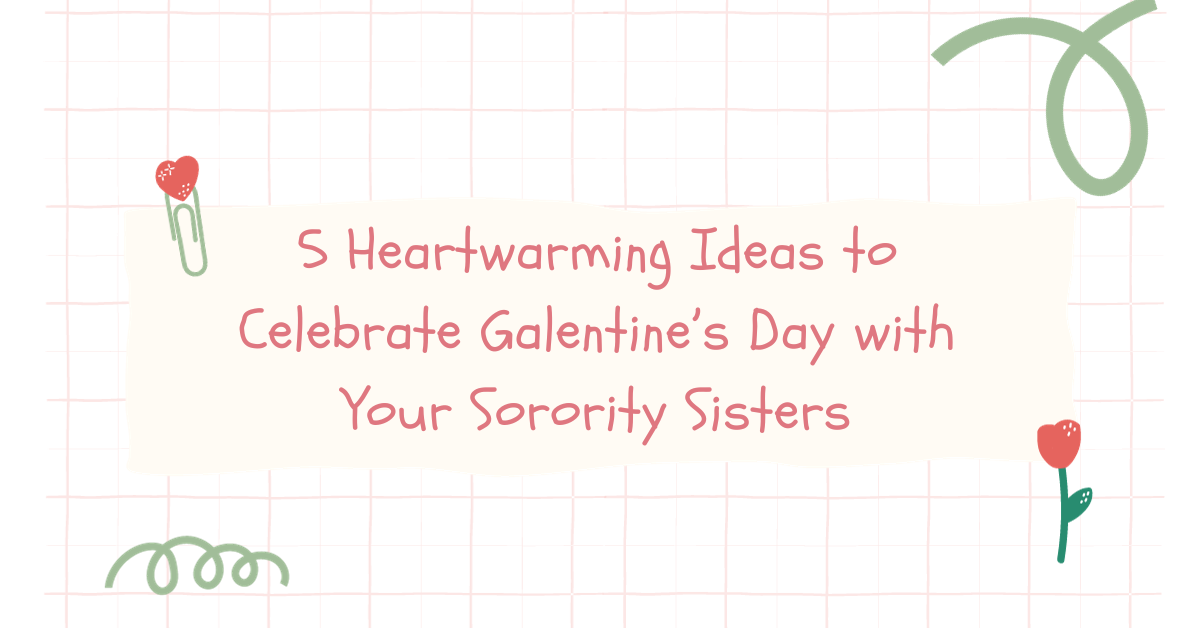 5 Heartwarming Ideas to Celebrate Galentine’s Day with Your Sorority Sisters