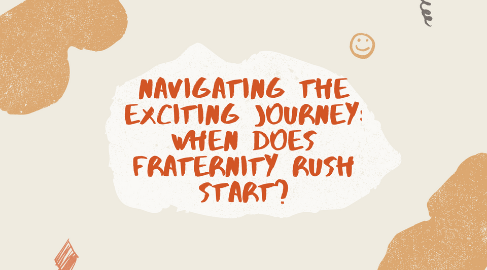 Navigating the Exciting Journey: When Does Fraternity Rush Start?